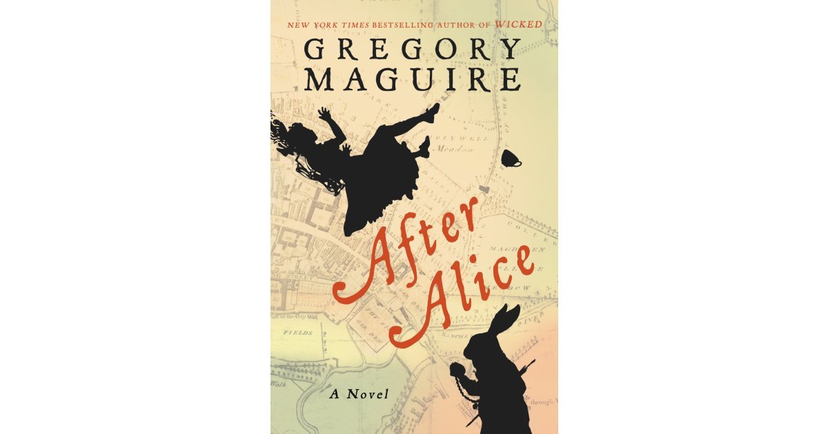 After Alice by Gregory Maguire | 29 New Books You'll Want to Read This ...
